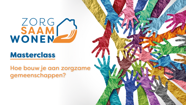 Masterclass 'Hoe bouw je aan zorgzame gemeenschappen?' #4 | ZorgSaamWonen